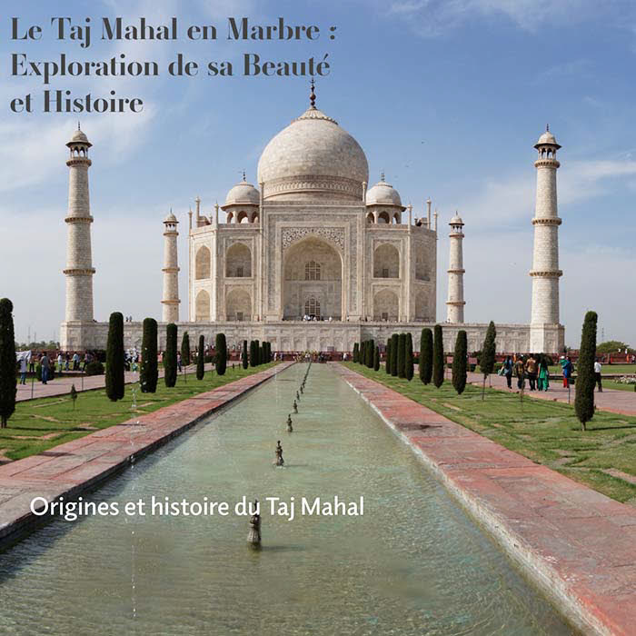 Taj Mahal en Marbre blanc : Découverte Approfondie de son Histoire et ...